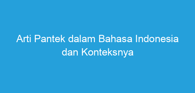 Arti Pantek dalam Bahasa Indonesia dan Konteksnya – Saranapintar.com ...