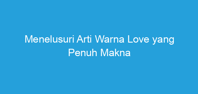 Menelusuri Arti Warna Kuning dan Makna Simboliknya – Saranapintar.com ...